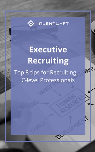Executive Recruitment- Top 8 Tips for Recruiting C-level Professionals