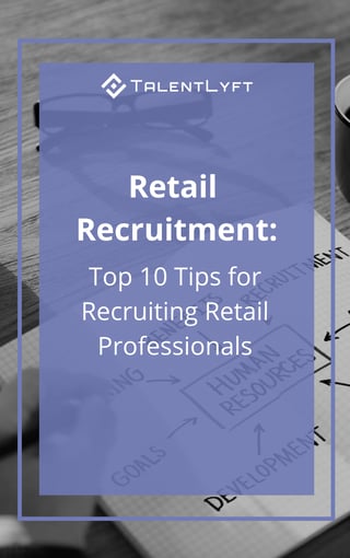 Retail Recruitment- Top 10 Tips for Recruiting Retail Professionals